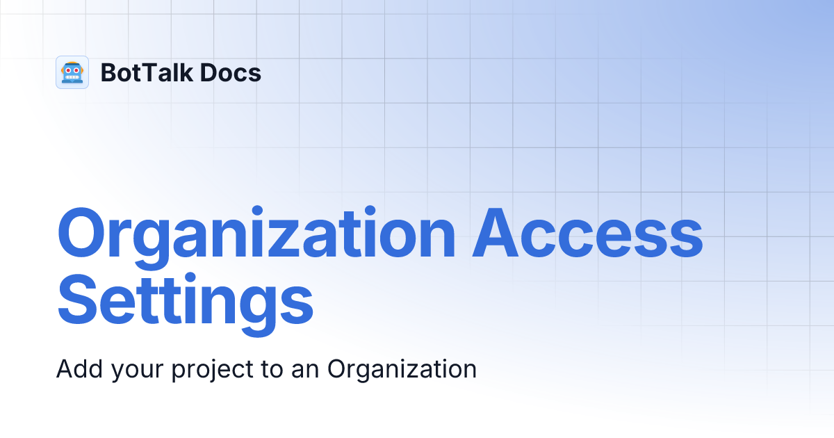 Organization Access Settings | BotTalk Docs